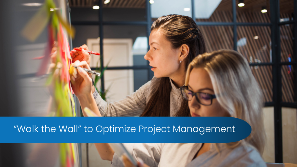 “Walk the Wall” to Optimize Project Management – OPEN